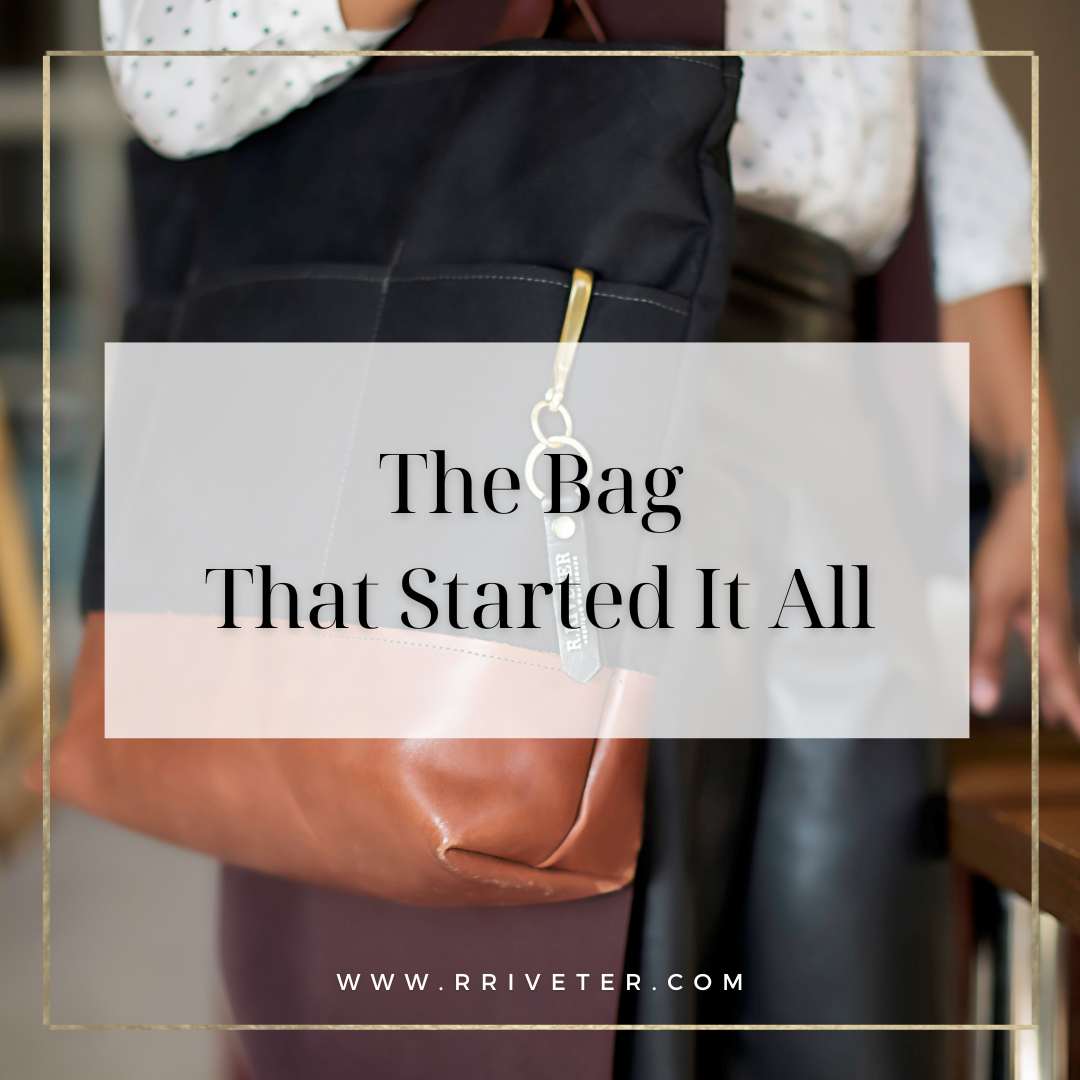 The Bag That Started It All – R. Riveter